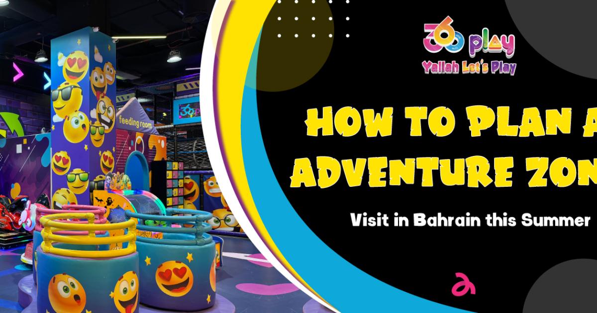 How to Plan an Adventure Zones Visit in Bahrain | 360 Play Bahrain